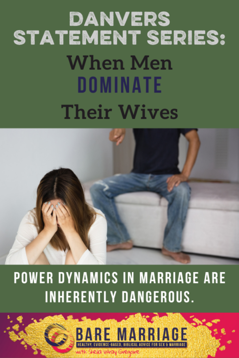 DANVERS STATEMENT SERIES: Complementarian Problem #1: Men Dominating their Wives - Bare Marriage