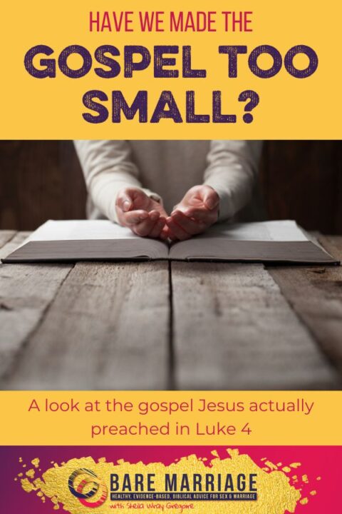 Is Our Gospel Too Small? A Look at Luke 4 - Bare Marriage
